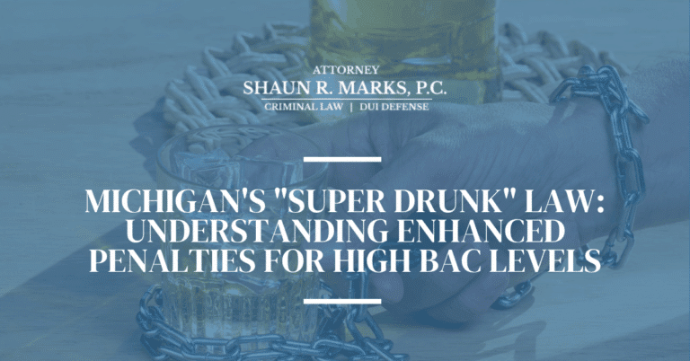 Michigan's "Super Drunk" Law: Enhanced Penalties for High BAC Levels ...